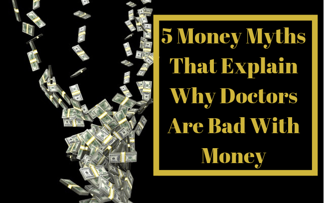 5 Money Myths That Explain Why Doctors Are Bad With Money - The ...